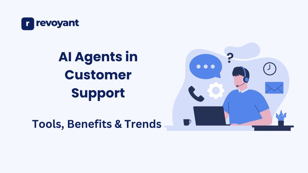 AI Agents In Customer Support - Tools, Benefits & Trends
